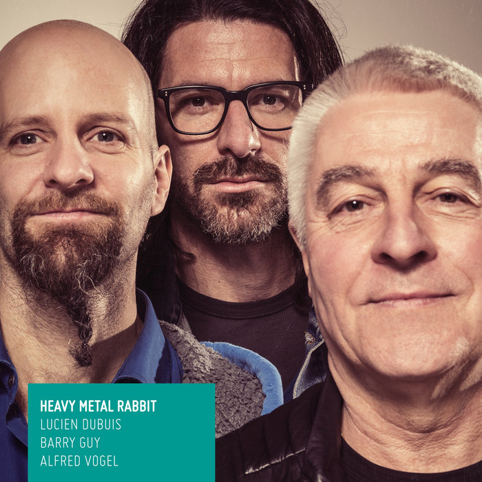 Heavy Metal Rabbit | Lucien Dubuis / Barry Guy / Alfred Vogel ...