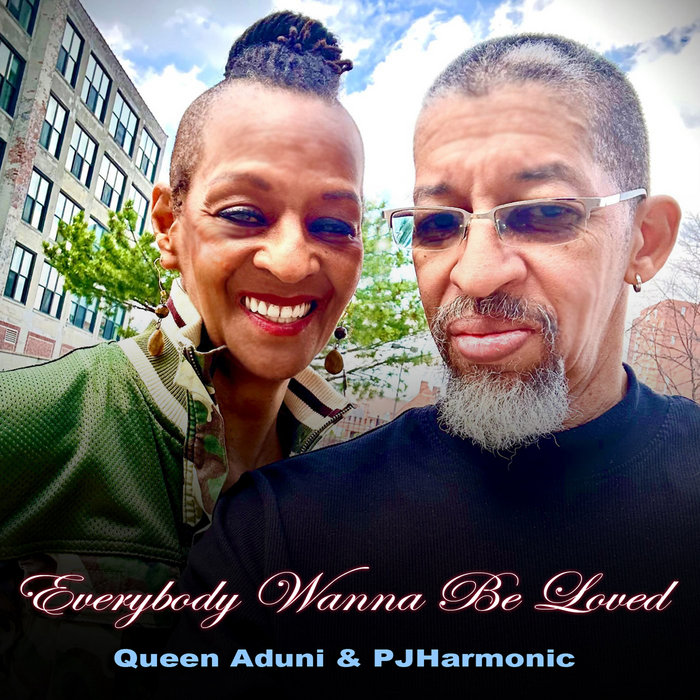 Everybody Wanna Be Loved | Queen Aduni & PJHarmonic | PJHarmonic aka ...
