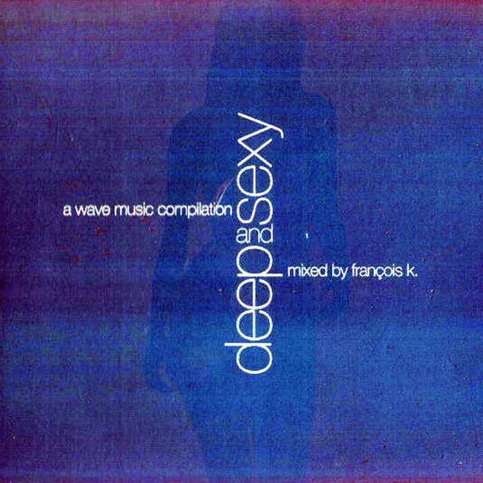 Deep and Sexy∶ A Wave Music Compilation∶ Mixed by François K | Deep and ...