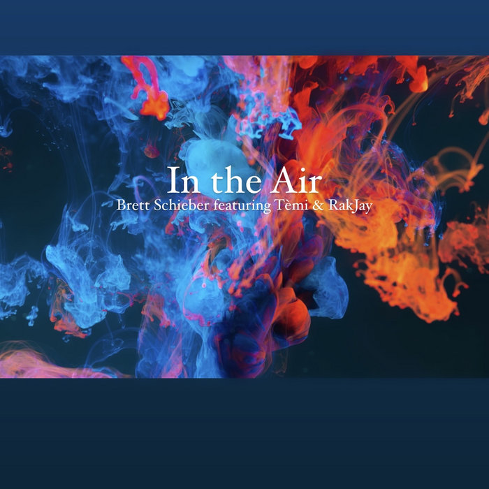 In the Air | Brett Schieber - featuring Témi and Rakjay | Brett Schieber