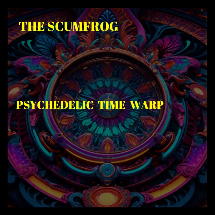 Psychedelic Time Warp (Eclectic Mixtape) | The Scumfrog
