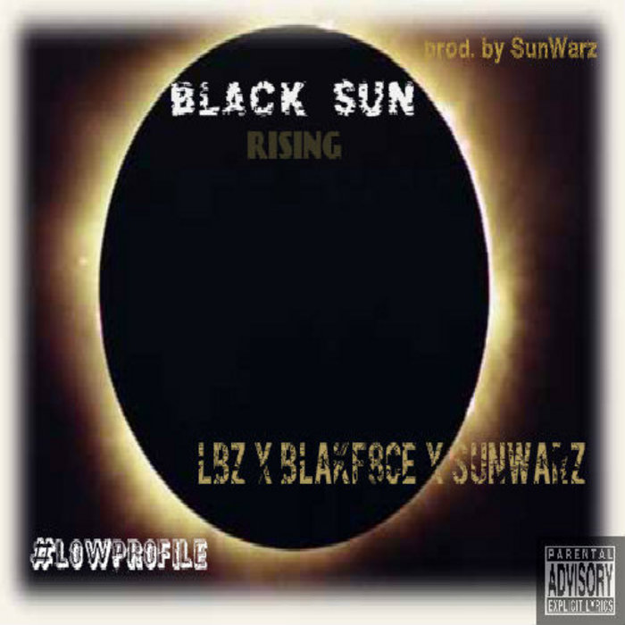Black Sun Rising | Black Sun (Blakf8ce, SunWarz & L.B.Z) | Low Profile