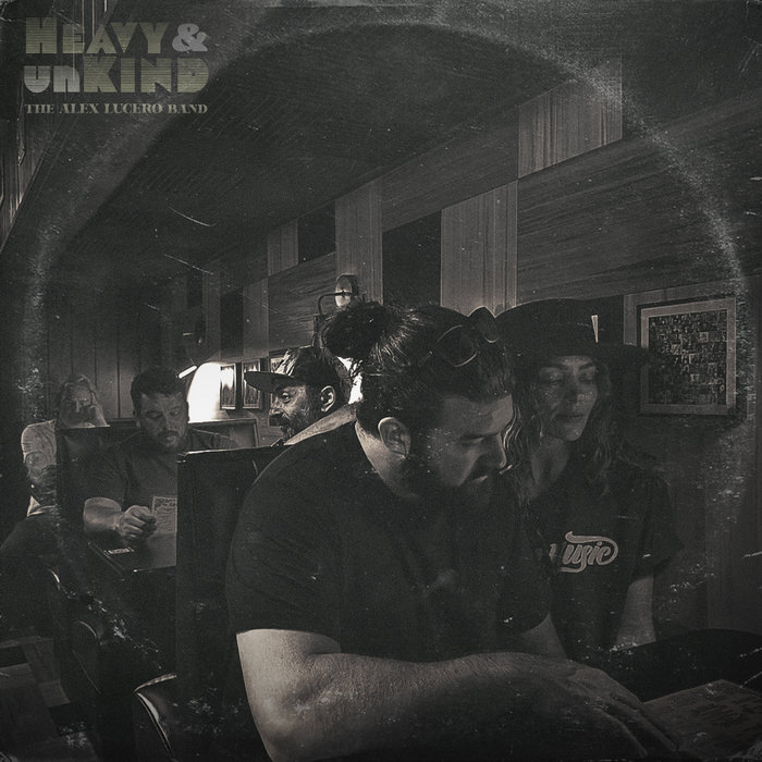 Heavy & Unkind | The Alex Lucero Band