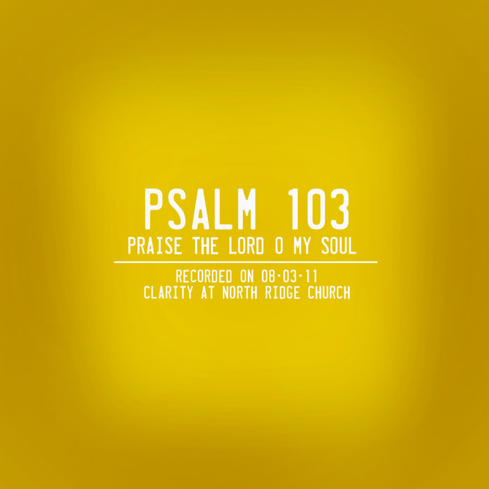 Psalm 103 (Praise the Lord, O my Soul) | Clarity Worship | Clarity Music