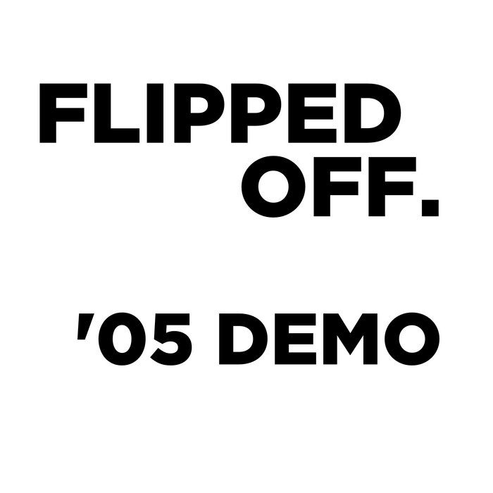 '05 Demo | Flipped Off