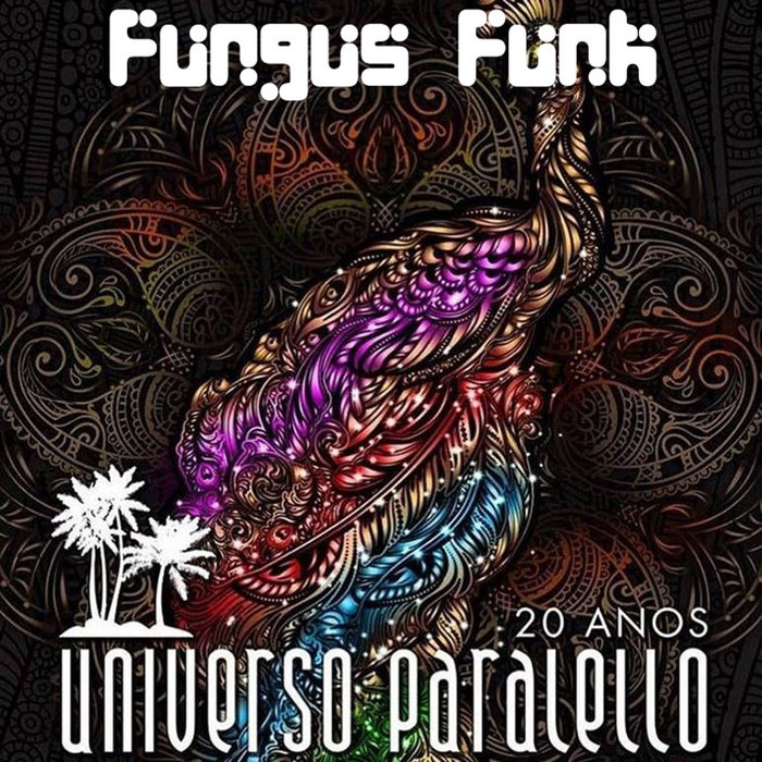 Fungus Funk Live Mix at Universo Paralello Festival 2019-2020, Brazil ...