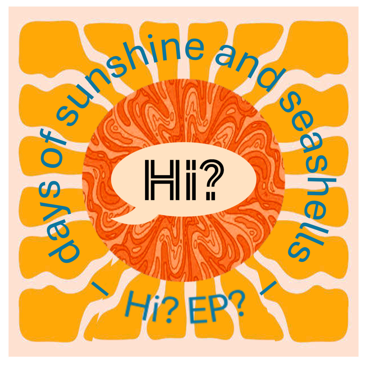 days of sunshine and seashells | Hi?