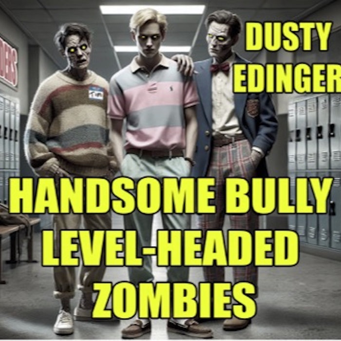 Handsome Bully Level-Headed Zombies | Dusty Edinger