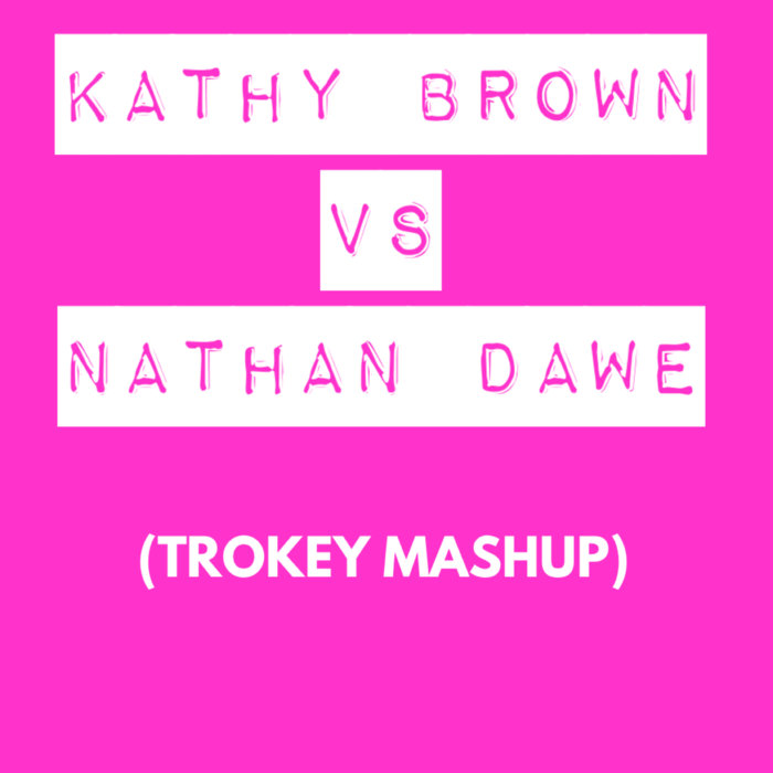Kathy Brown Vs Nathan Dawe - Turn me out (Trokey Mashup) | Trokey