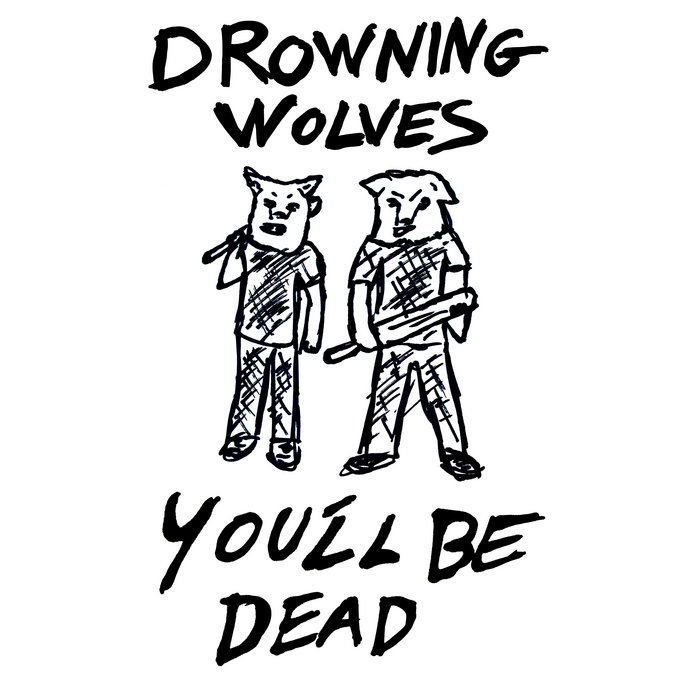 You'll Be Dead | Drowning Wolves