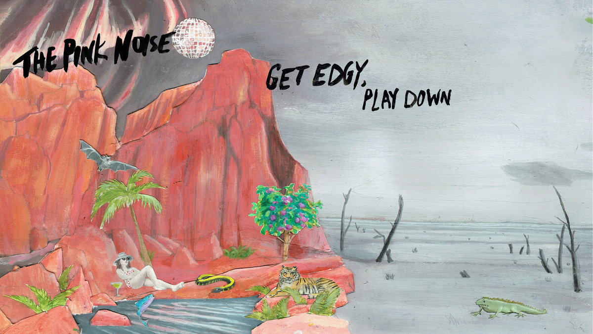 Get Edgy, Play Down | The Pink Noise