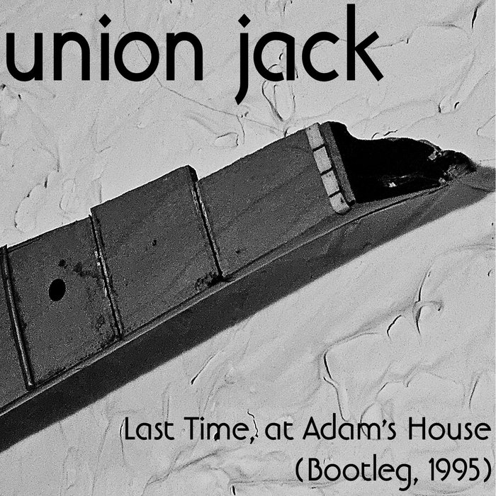 union jack - Last Time, at Adam's House (Bootleg, 1995) | union jack ...