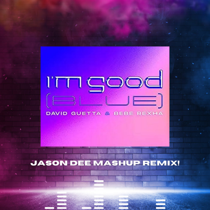 I'm Good *Blue* (Jason Dee Sexy Bitch Mashup Remix) | Dance / Mashup ...