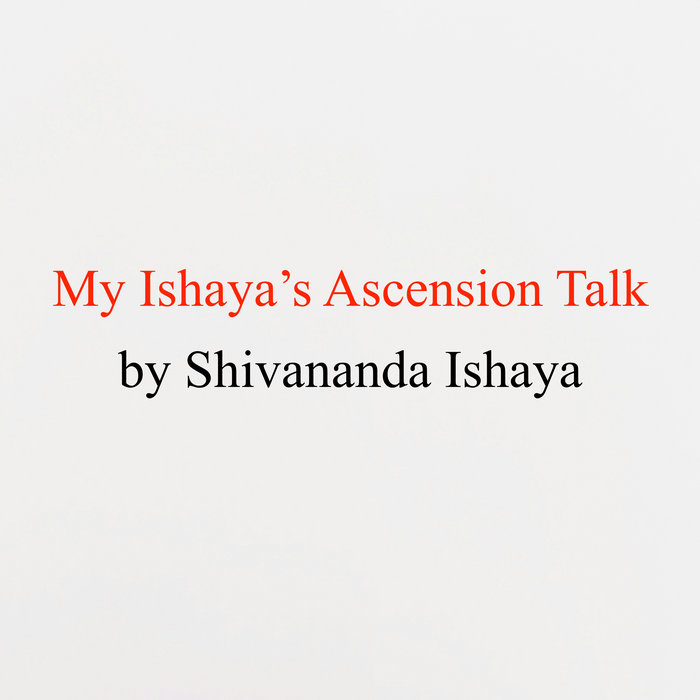 My Ishaya's Ascension Talk | Shivananda Ishaya