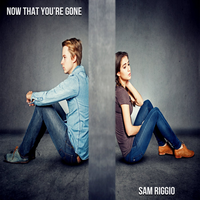 Now That You're Gone | Sam Riggio