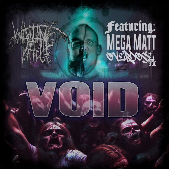 Void (feat. Mega Matt from Overdose TX) *Single* | Waiting At The Bridge