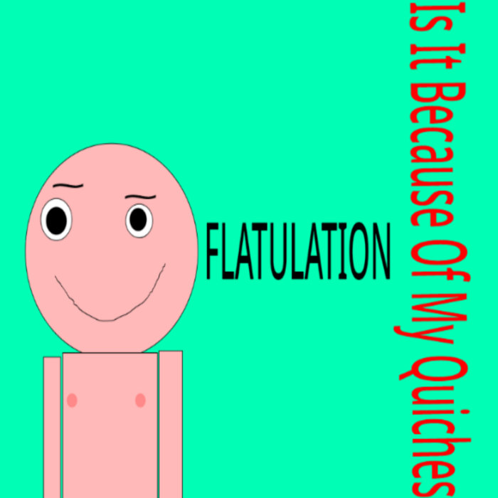 Is It Because Of My Quiches? EP | Flatulation
