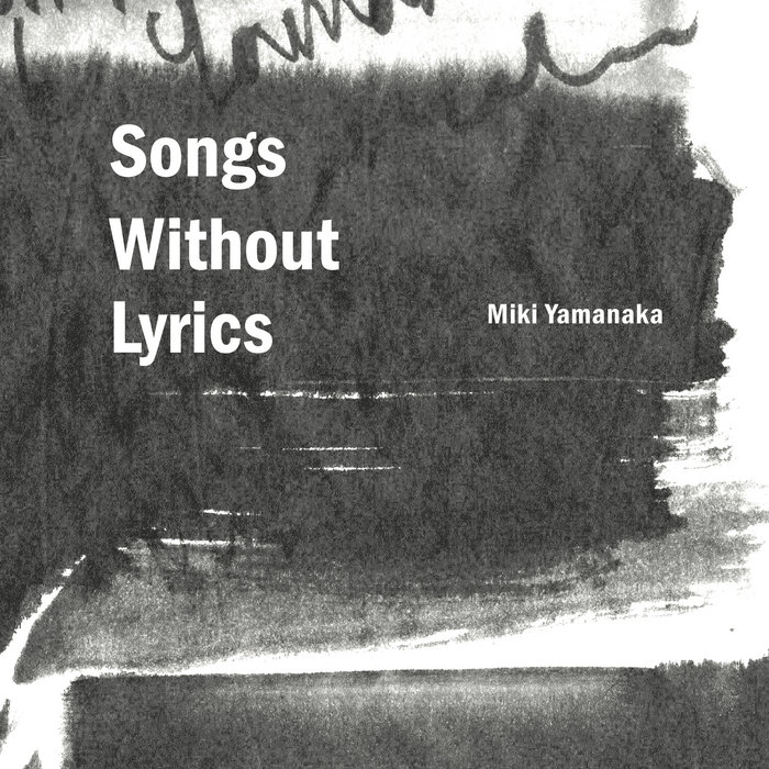 Songs Without Lyrics | Miki Yamanaka, Lawrence Leathers, Tivon ...