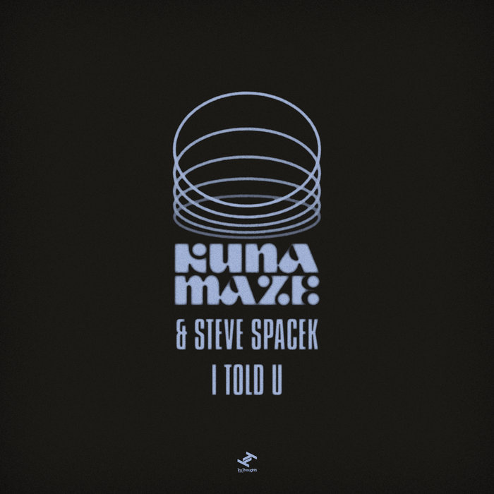 I Told U feat. Steve Spacek | Kuna Maze