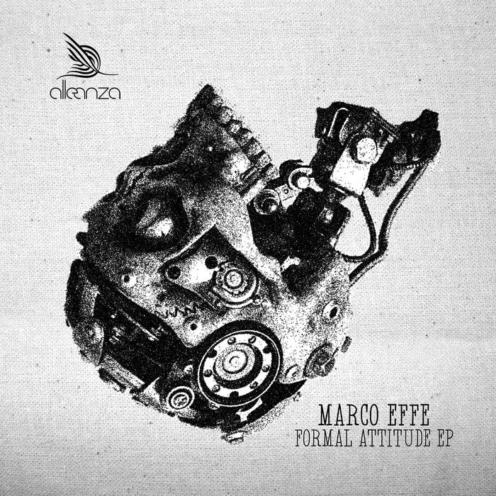 Formal Attitude EP | Marco Effe | Alleanza Recordings