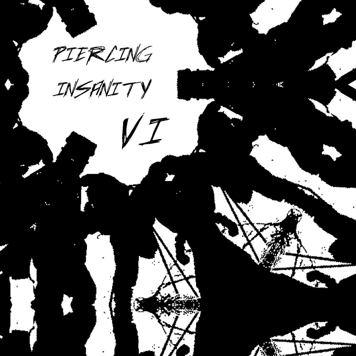 VI | Piercing Insanity