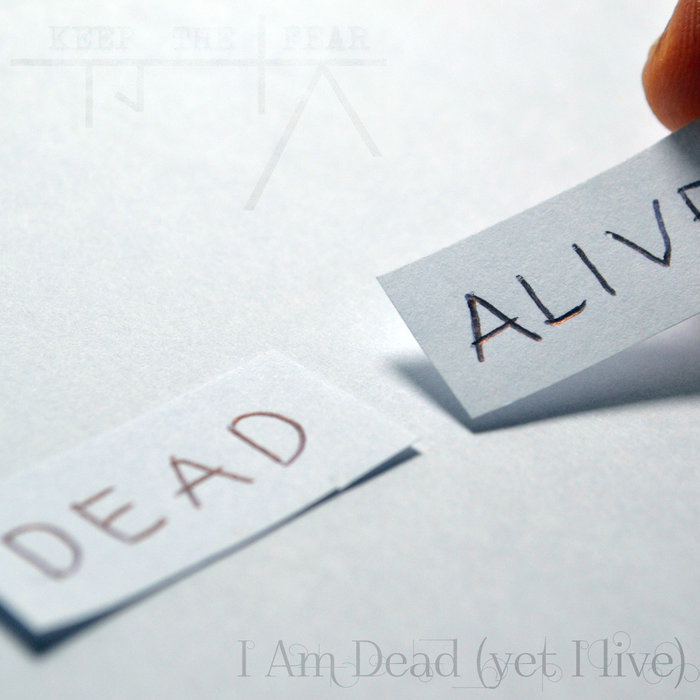 I Am Dead (Yet I Live) | Keep The Fear