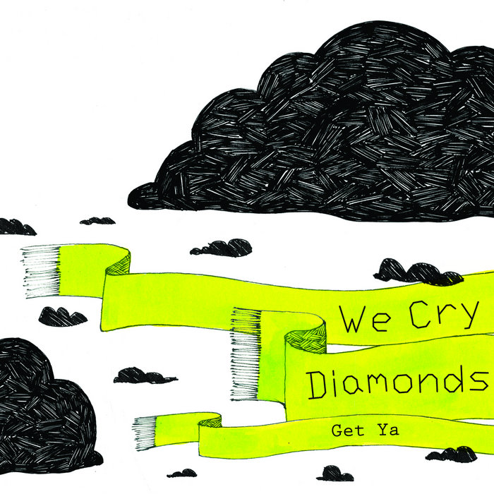 Get Ya | We Cry Diamonds