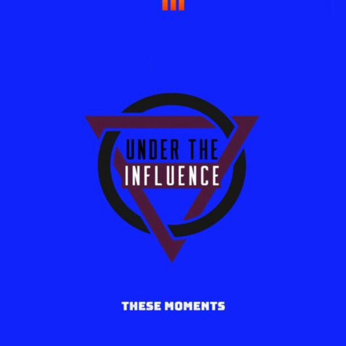 These Moments | Under The Influence