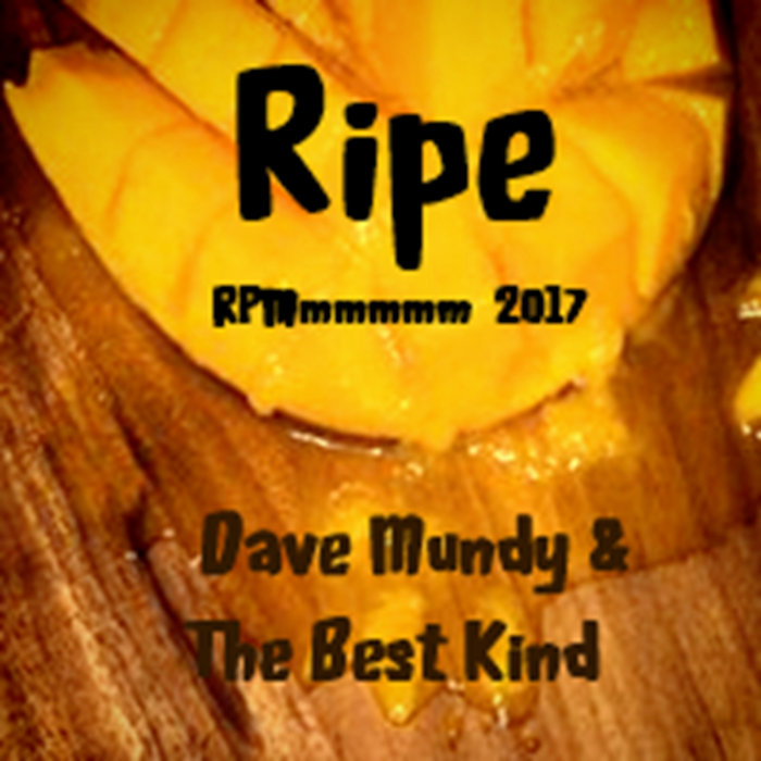 Ripe | Dave Mundy | dave mundy & The Best Kind