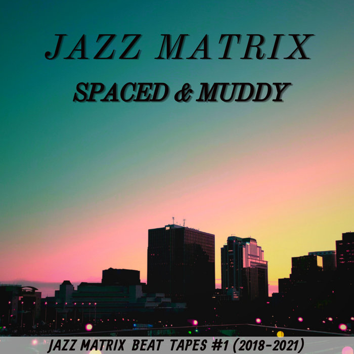 Spaced & Muddy : Jazz Matrix Beat Tapes #1 | Jazz Matrix