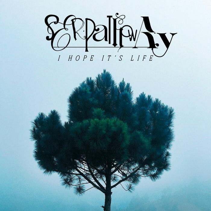 I Hope It's Life | 'Serpathway