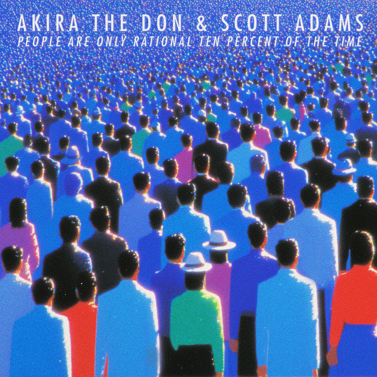 PEOPLE ARE ONLY RATIONAL TEN PERCENT OF THE TIME | Akira The Don, Scott ...
