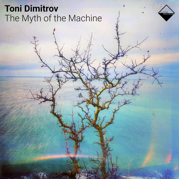 The Myth of the Machine | Toni Dimitrov | Chitra Records