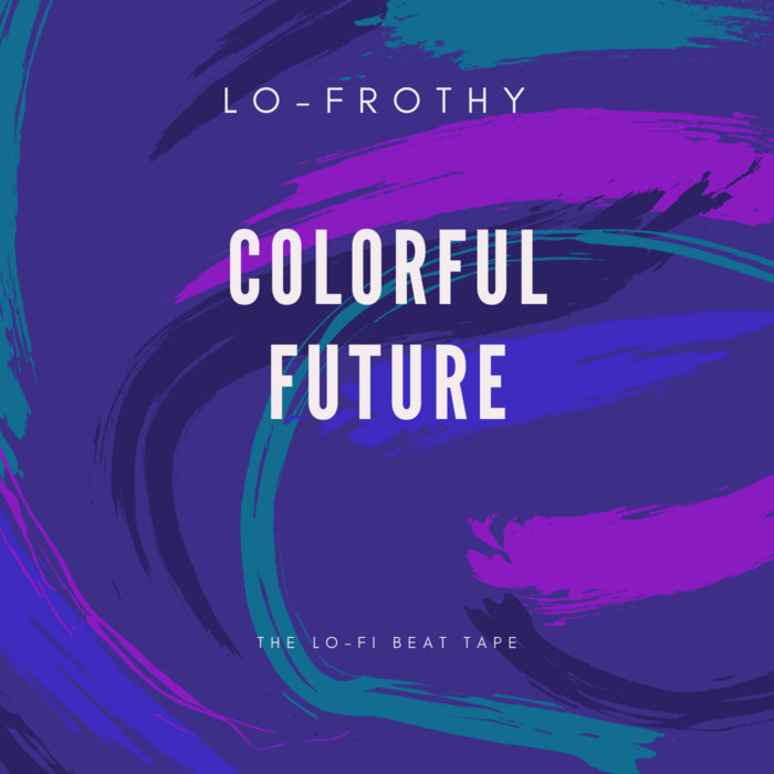 Colorful Future | Lo-Frothy
