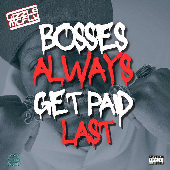 Bosses Always Get Paid Last | Gizzle McFly