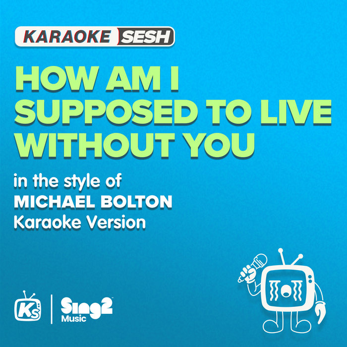 How Am I Supposed to Live Without You? (In the Style of Michael Bolton ...