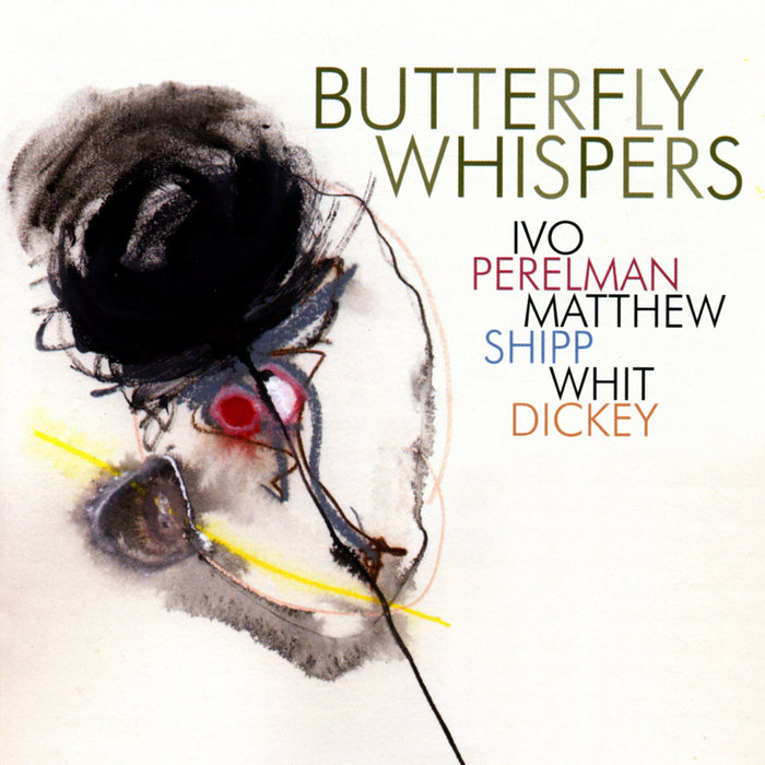 Butterfly Whispers | Ivo Perelman/Matthew Shipp/Whit Dickey | Ivo Perelman