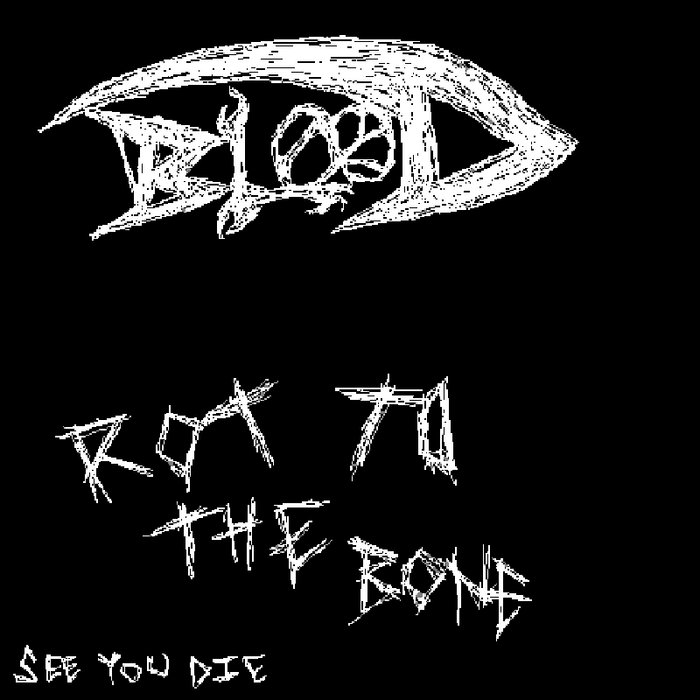 Rot To The Bone - See You Die (Practices) | Blood