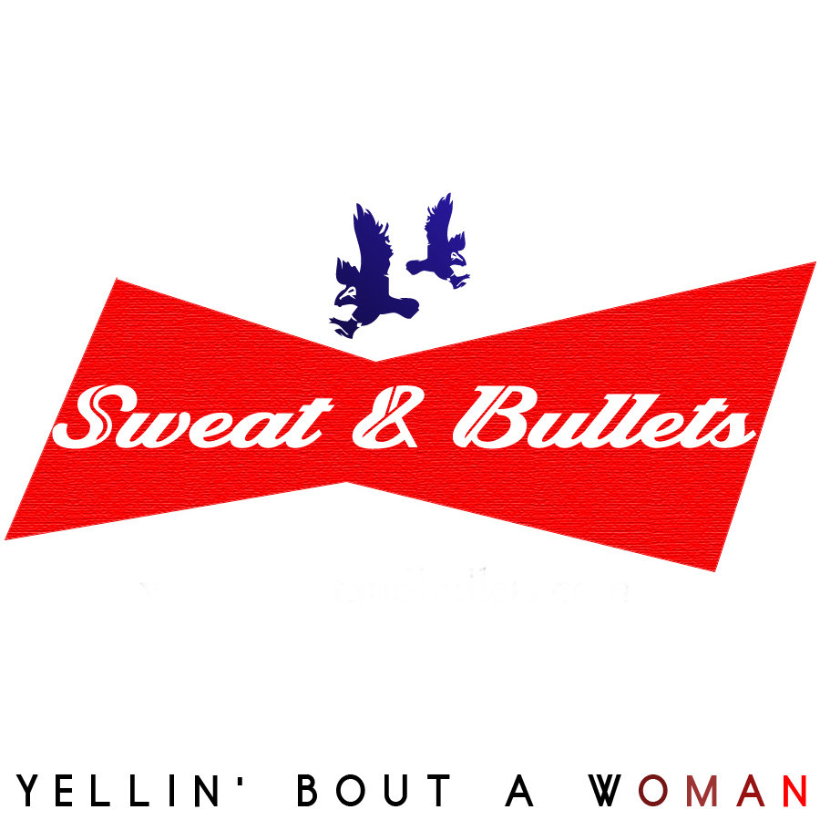 Yellin' Bout a Woman | Sweat & Bullets