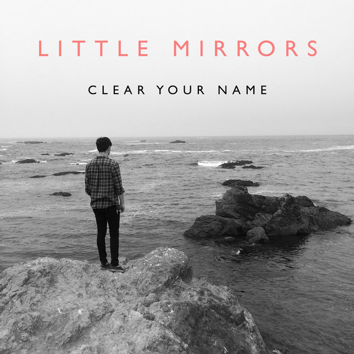 Clear Your Name - EP | Little Mirrors