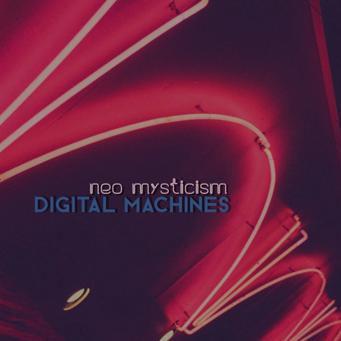 Digital Machines | Neo Mysticism