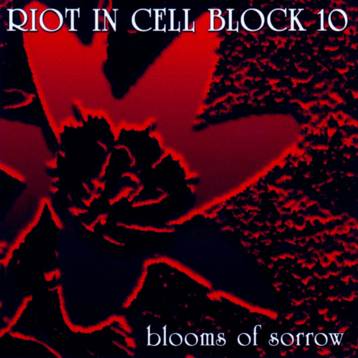 Blooms of Sorrow | Riot In Cell Block 10