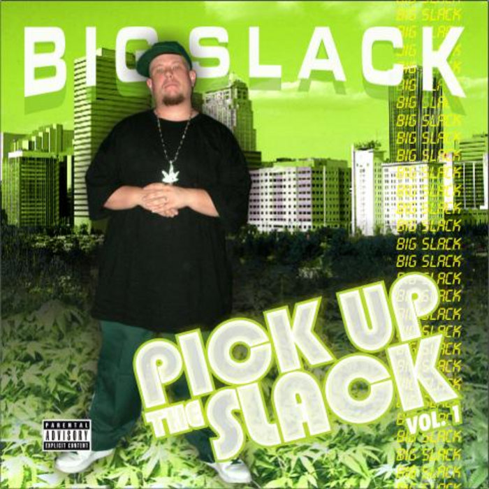 Pick Up The Slack Vol 1 Big Slack Pick Up The Slack Vol 1 Big Slack