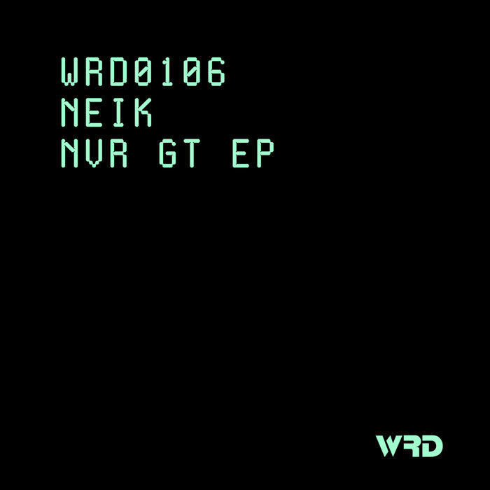 WRD0106 - Neik - Nvr Gt EP | Neik | dZb Records & M4rlow Records & WRD ...