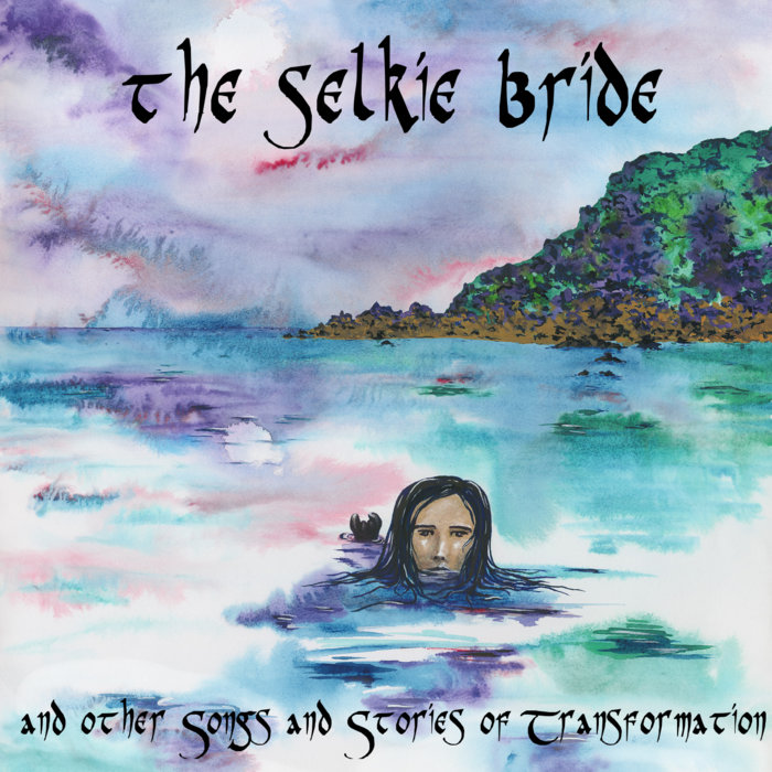 The Selkie Bride and Other Songs and Stories of Transformation | Adam ...