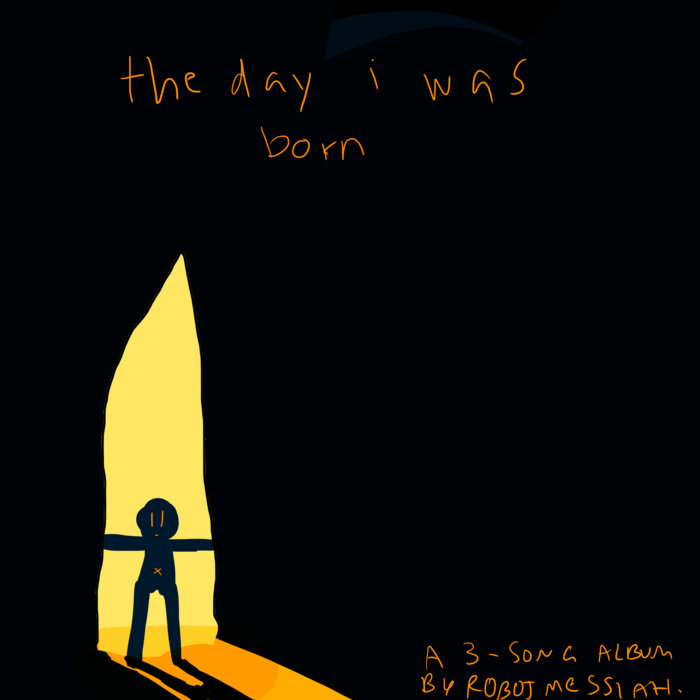 the day i was born | Robot Messiah