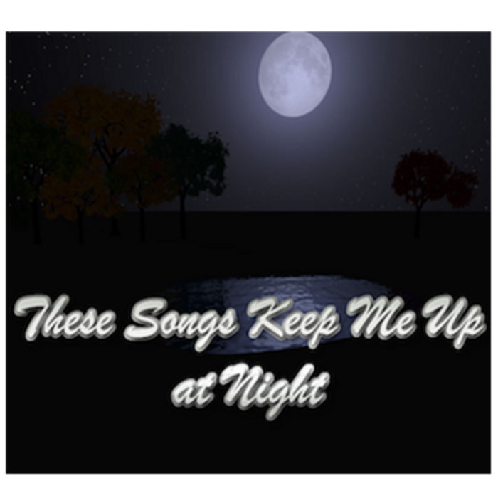 These Songs Keep Me Up at Night | Chuck Adams