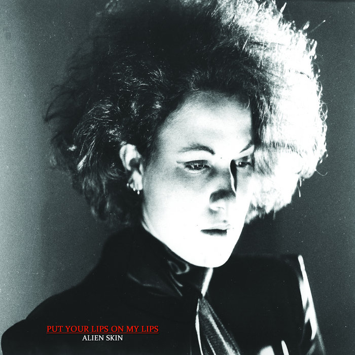 Put Your Lips On My Lips | Alien Skin