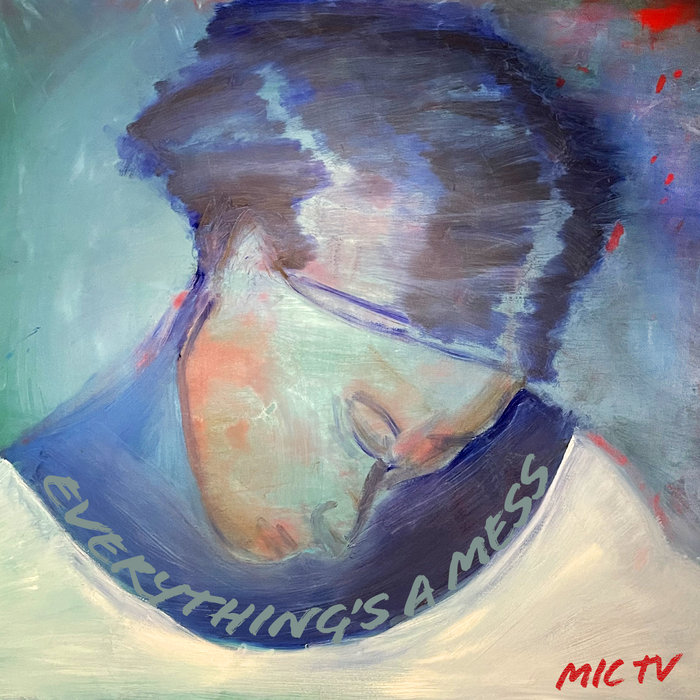 Everything's a Mess (Single) | Mic Tv
