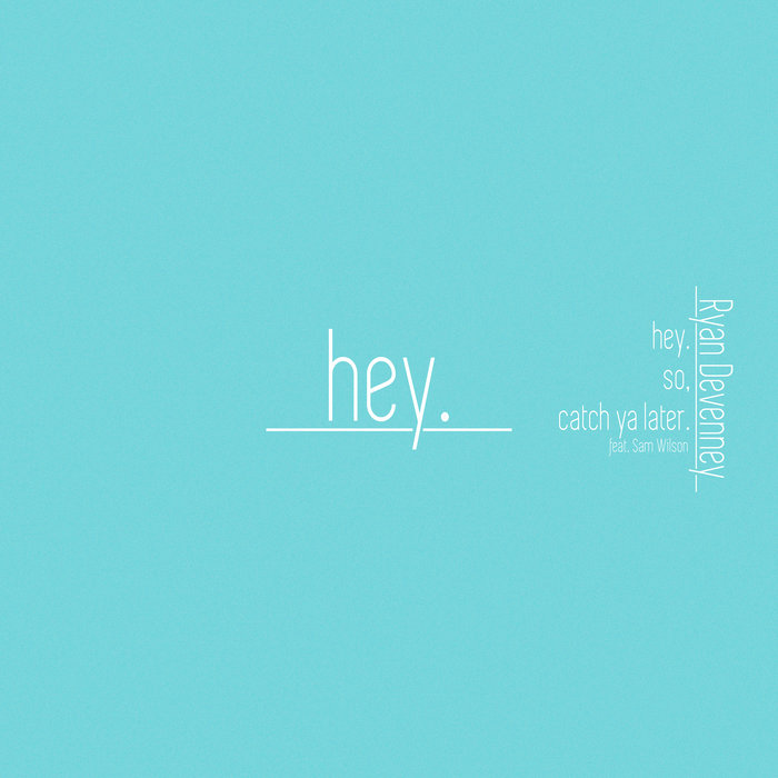 hey. | Ryan Devenney